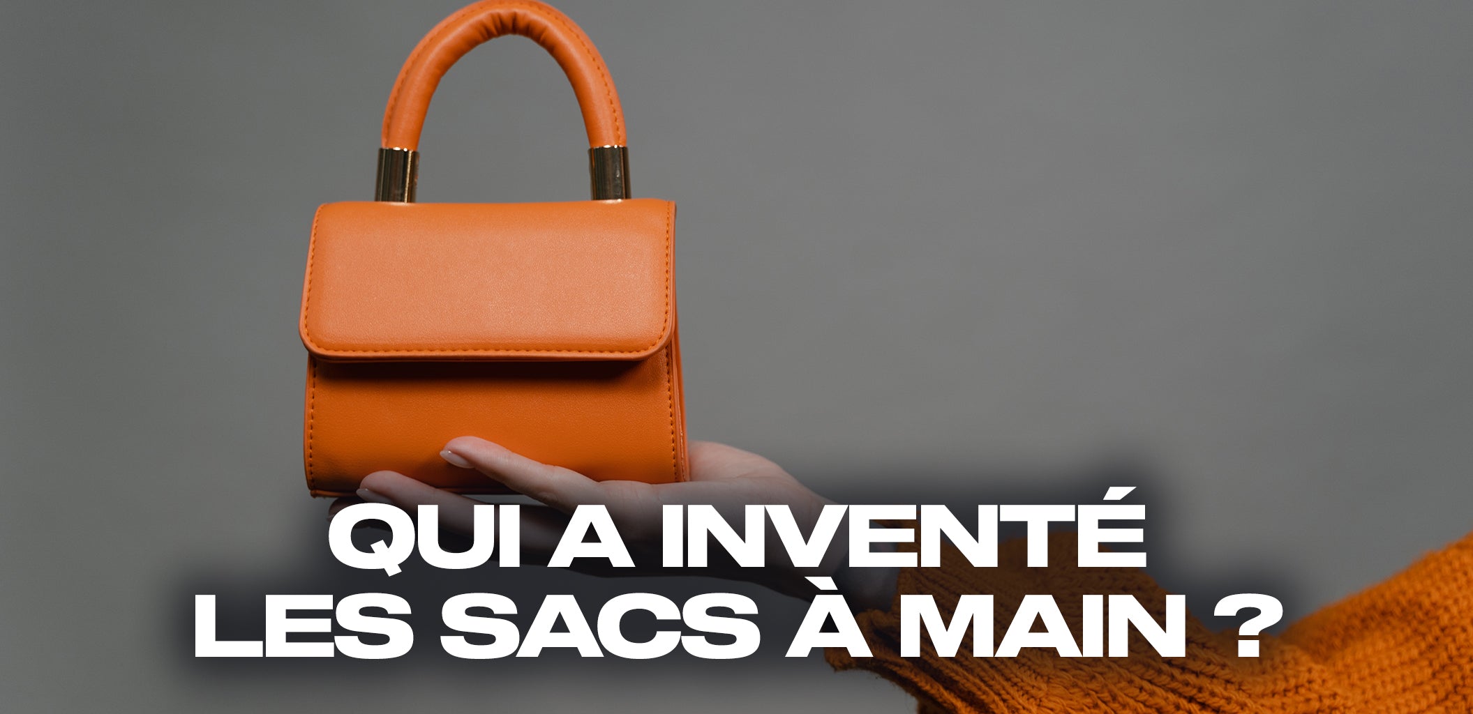 Qui a inventé les sacs à main ? Ici La Réponse – Mini Sac